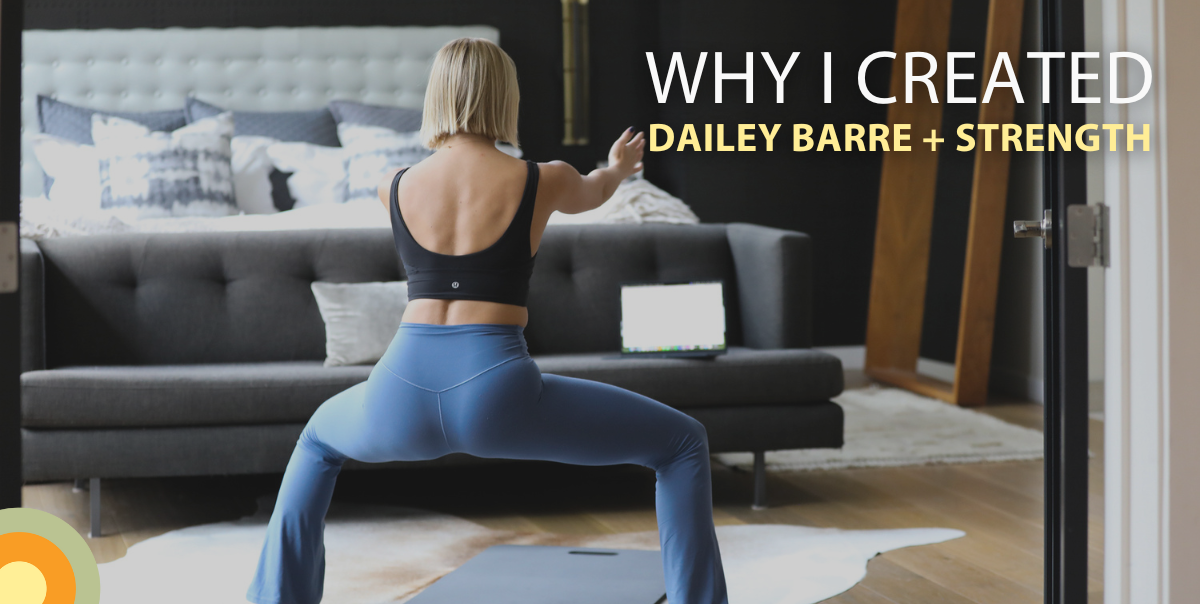 Why I Created Dailey Barre and Strength - The Dailey Method